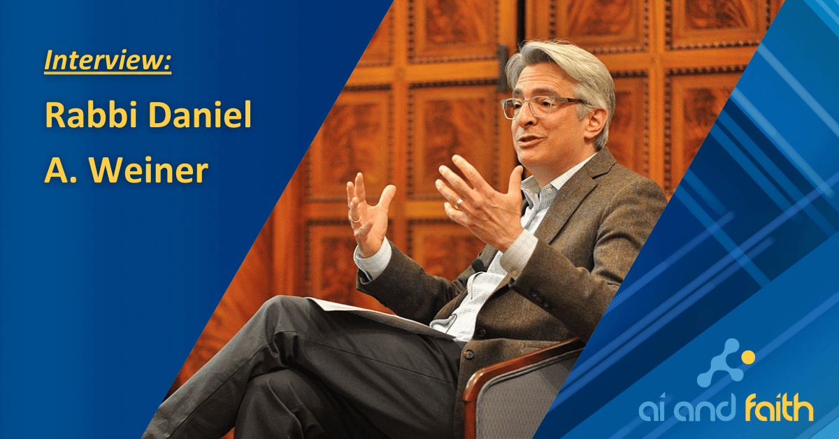 Interview with Advisor Rabbi Daniel Weiner - AI and Faith