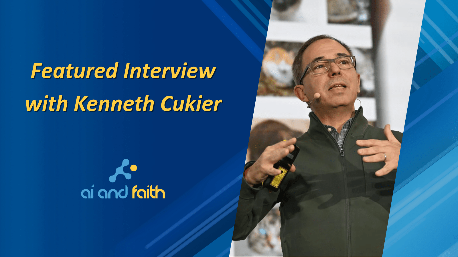 Featured Interview with Kenneth Cukier - AI and Faith